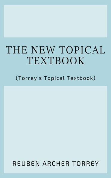 The New Topical Textbook (Torrey's Topical Textbook) by Reuben Archer ...
