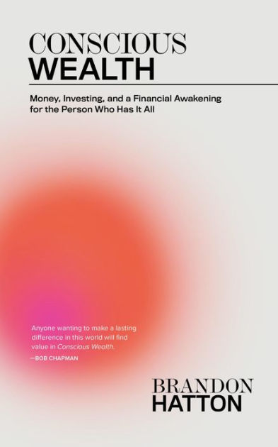 Conscious Wealth: Money, Investing, and a Financial Awakening for the ...