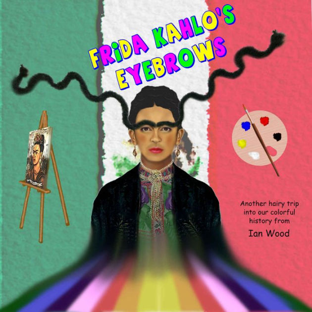Frida Kahlo's Eyebrows by Ian Wood | eBook | Barnes & Noble®