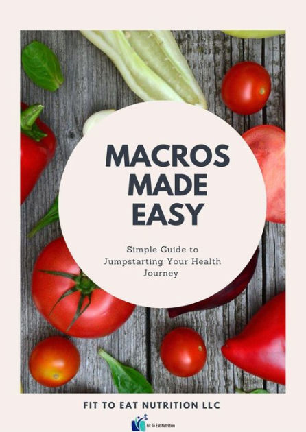 Macros Made Easy: Simple Guide to Jumpstarting Your Health Journey ...