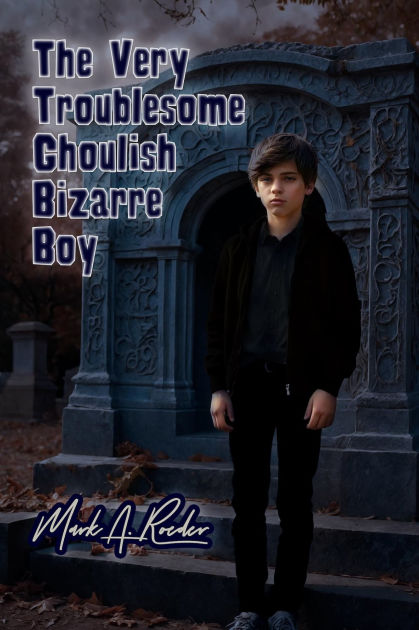 The Very Troublesome Ghoulish Bizarre Boy by Mark Roeder | eBook ...