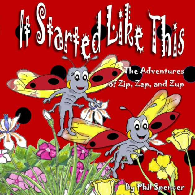 It Started Like This: The Adventures of Zip, Zap, and Zup by Phil ...
