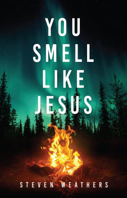 You Smell Like Jesus by Steven Weathers, Paperback | Barnes & Noble®