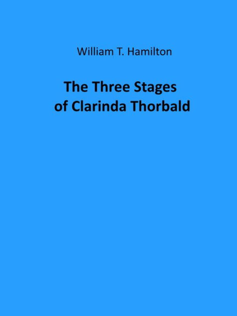 The Three Stages of Clarinda Thorbald by William T. Hamilton, Paperback ...