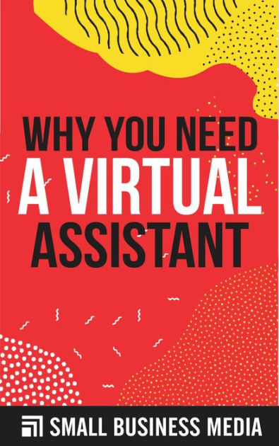 Why You Need a Virtual Assistant by Small Business Media | eBook ...