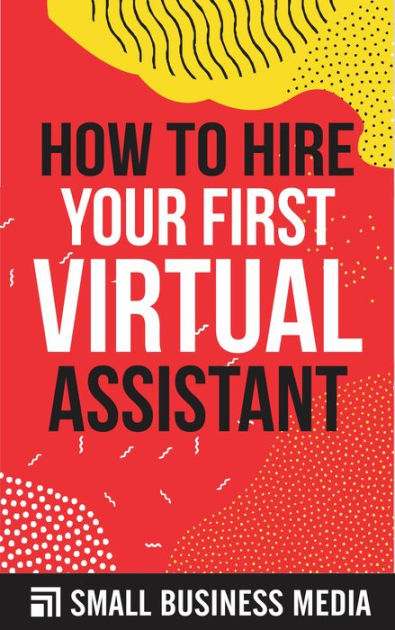 How To Hire Your First Virtual Assistant by Small Business Media ...
