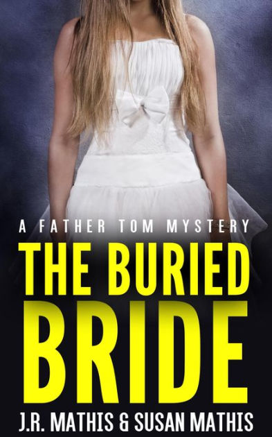 The Buried Bride by J R Mathis, Susan Mathis, Paperback | Barnes & Noble®