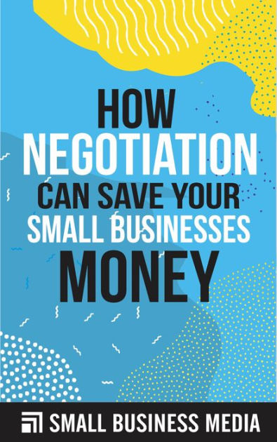 How Negotiation Can Save Your Small Business Money by Small Business ...