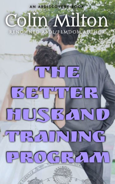 The Better Husband Training Program: An ABDL/FemDom novel by Colin Milton | eBook | Barnes & Noble®