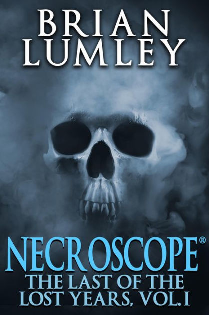 Necroscope: The Last of the Lost Years, Vol. I by Brian Lumley ...