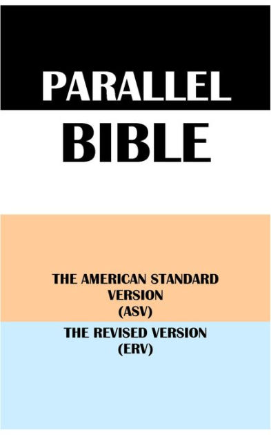 PARALLEL BIBLE: THE AMERICAN STANDARD VERSION (ASV) & THE REVISED ...