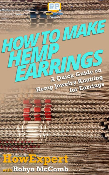 How to Make Hemp Earrings by HowExpert, Robyn Mccomb | eBook | Barnes ...