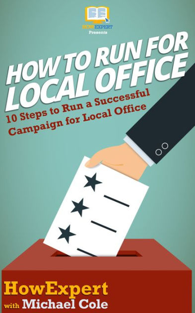 How To Run For Local Office by HowExpert, Michael Cole | eBook | Barnes ...