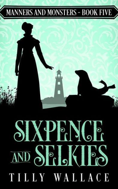 Sixpence and Selkies by Tilly Wallace, Paperback | Barnes & Noble®