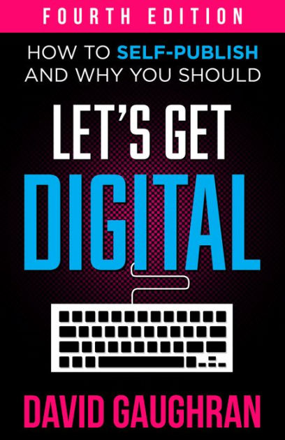 Let's Get Digital: How To Self-Publish, And Why You Should (Fourth ...