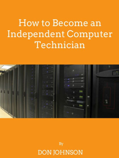 How to Become an Independent Computer Technician by Don Johnson | eBook ...