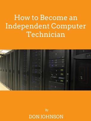 How to Become an Independent Computer Technician by Don Johnson | NOOK ...