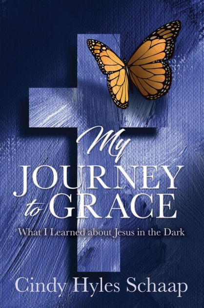 MY JOURNEY TO GRACE by Cindy Hyles Schaap | eBook | Barnes & Noble®