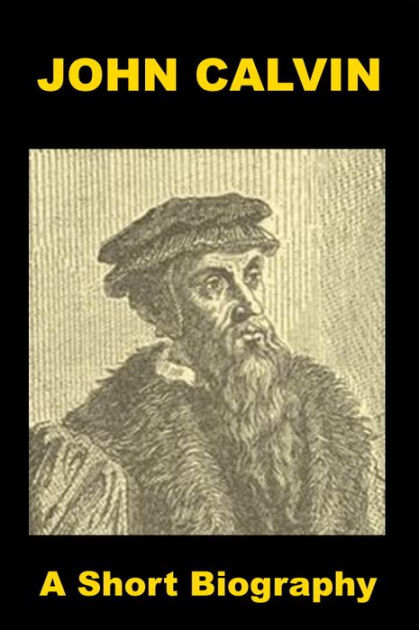 John Calvin - A Short Biography by Jonathan Madden | eBook | Barnes ...