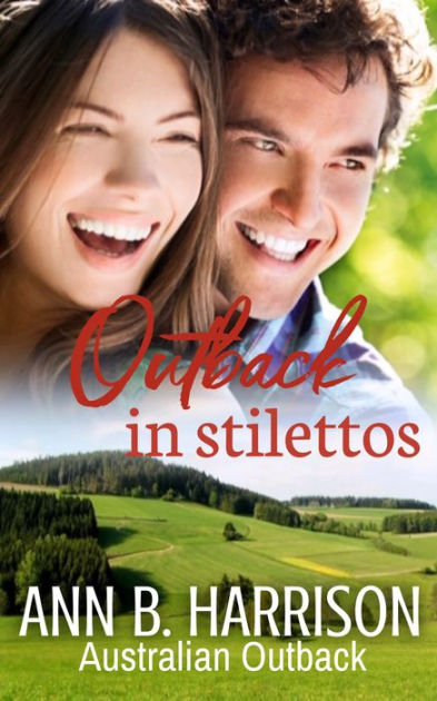 Outback In Stilettos: An Australian Outback Story (Book 6) by Ann B ...