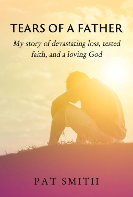 Tears of a Father by Pat Smith | eBook | Barnes & Noble®