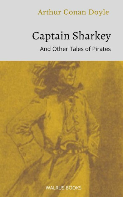 Captain Sharkey by Arthur Conan Doyle | eBook | Barnes & Noble®