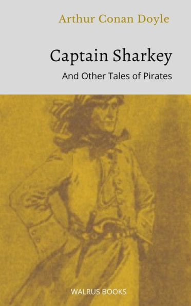 Captain Sharkey by Arthur Conan Doyle | eBook | Barnes & Noble®