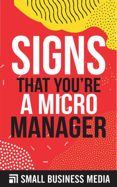 Signs That You Are A Micromanager by Small Business Media | eBook ...