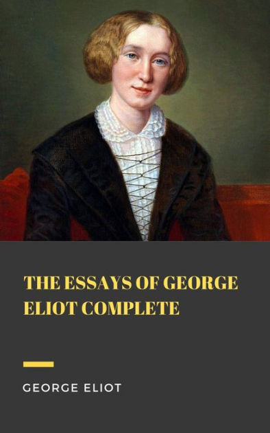 The Essays of George Eliot Complete by George Eliot, Paperback | Barnes ...