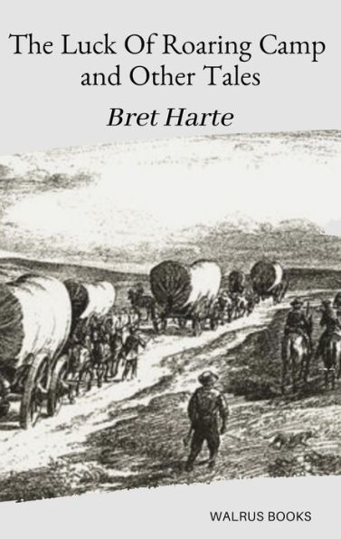 The Luck Of Roaring Camp & Other Tales by Bret Harte | eBook | Barnes ...