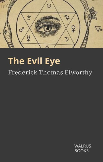 The Evil Eye, The Classic Account of an Ancient Superstition by ...