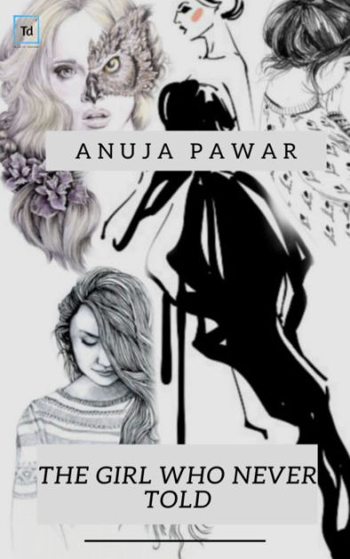 The girl who never told by Anuja Shrikant Pawar | eBook | Barnes & Noble®