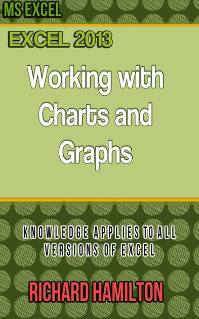 Excel 2013: Working with Charts and Graphs by Richard Hamilton | eBook ...