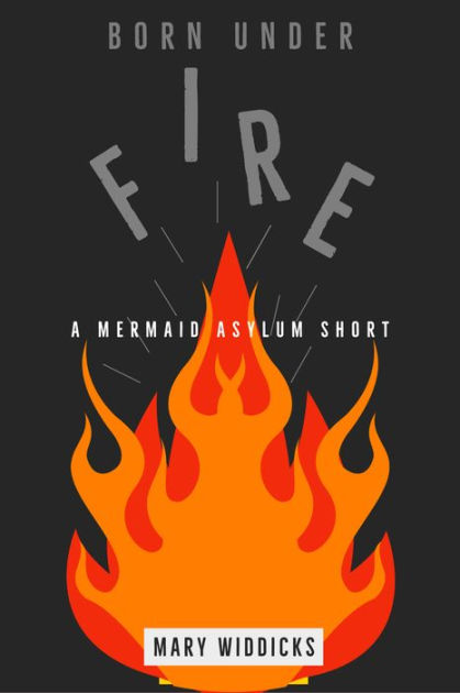 Born Under Fire by Mary Widdicks | eBook | Barnes & Noble®