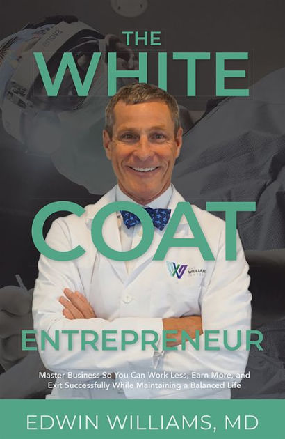 The White Coat Entrepreneur by Edwin Williams MD | eBook | Barnes & Noble®