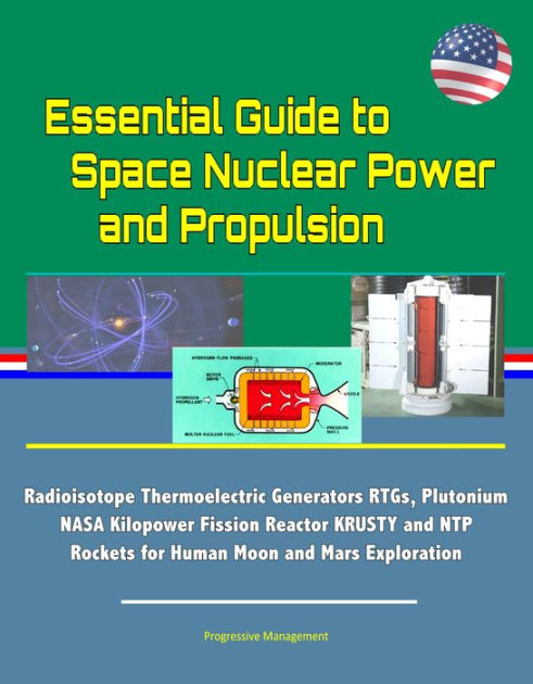 Essential Guide to Space Nuclear Power and Propulsion: Radioisotope ...