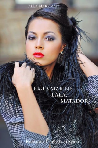 Ex-US Marine, Lala, Matador by Alex Markman | eBook | Barnes & Noble®