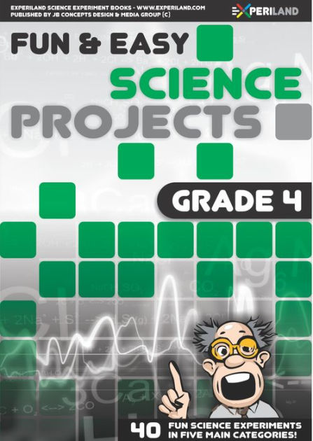 Fun and Easy Science Projects: Grade 4 - 40 Fun Science Experiments for ...