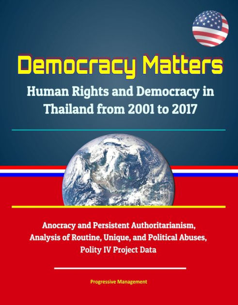 Democracy Matters: Human Rights and Democracy in Thailand from 2001 to ...