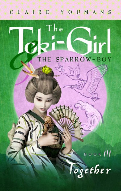 The Toki-Girl and the Sparrow-Boy, Book 3: Together by Claire Youmans ...