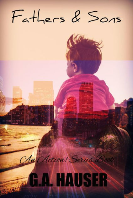 Fathers & Sons An Action! Series Book 46 by GA Hauser | eBook | Barnes ...