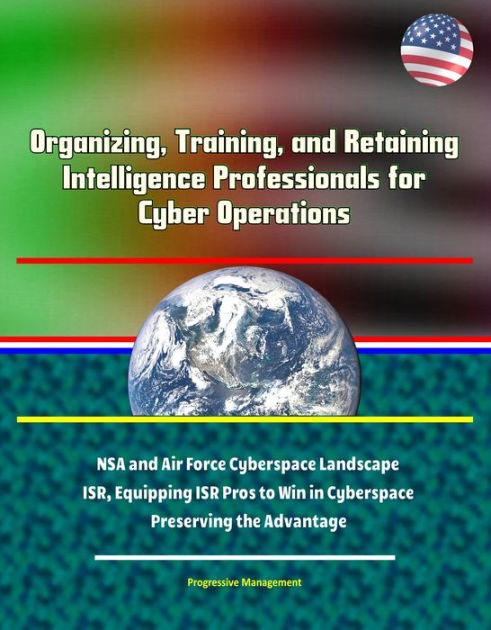 Organizing, Training, and Retaining Intelligence Professionals for ...