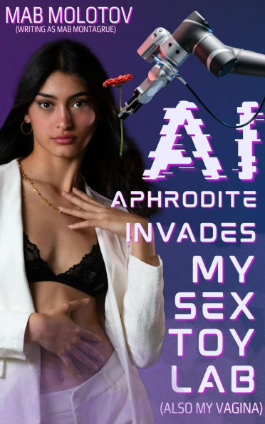 AI Aphrodite Invades My Sex Toy Laboratory (Also My Vagina) by Mab Molotov | eBook | Barnes & Noble®