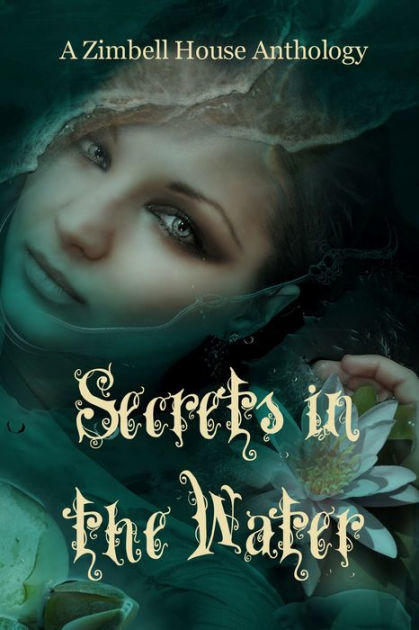 Secrets in the Water: A Zimbell House Anthology by Zimbell House ...