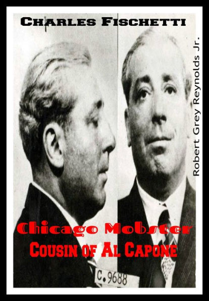 Charles Fischetti Chicago Mobster Cousin of Al Capone by Robert Grey ...