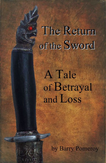 The Return of the Sword: A Tale of Betrayal and Loss by Barry Pomeroy ...