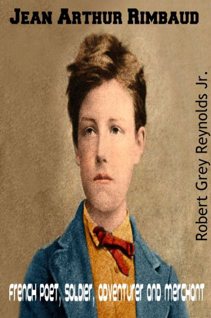 Jean Arthur Rimbaud French Poet, Soldier, Adventurer and Merchant by ...