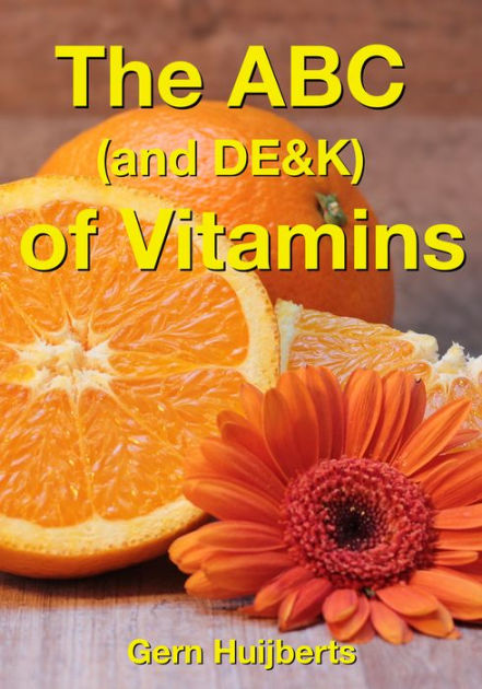The ABC (and DE&K) of Vitamins by Gern Huijberts | eBook | Barnes & Noble®