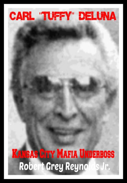 Carl "Tuffy" DeLuna Kansas City Mafia Underboss by Robert Grey Reynolds ...