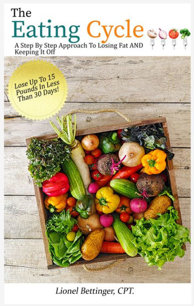 The Eating Cycle: A Step by Step Approach to Losing Fat and Keeping It ...